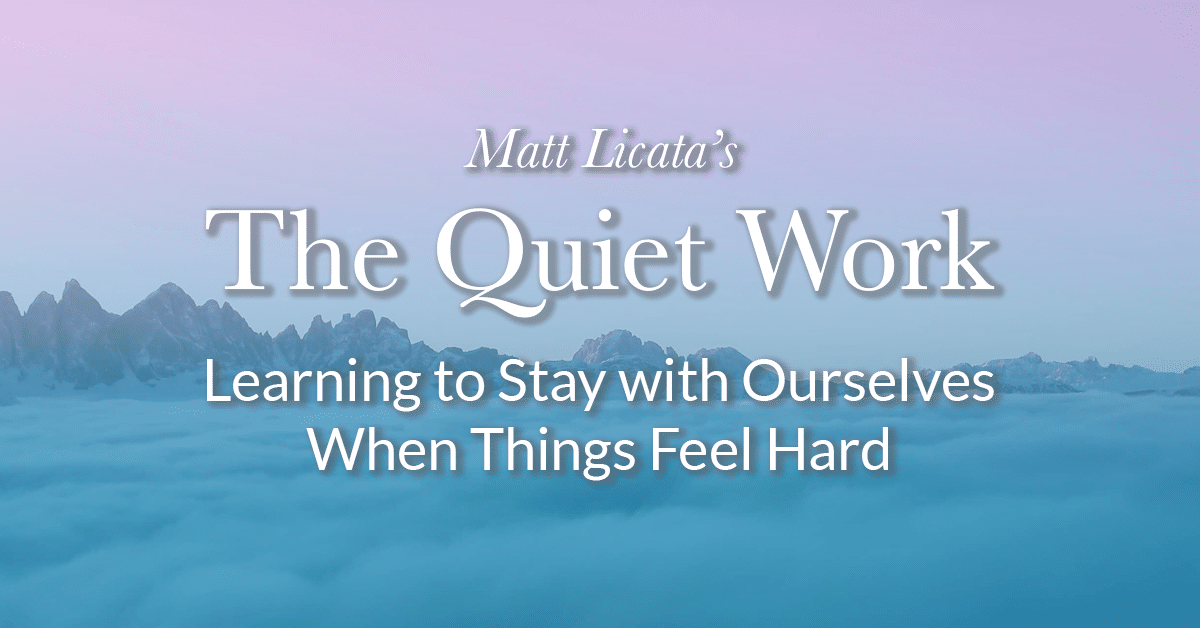 The Quiet Work - Matt Licata, PhD